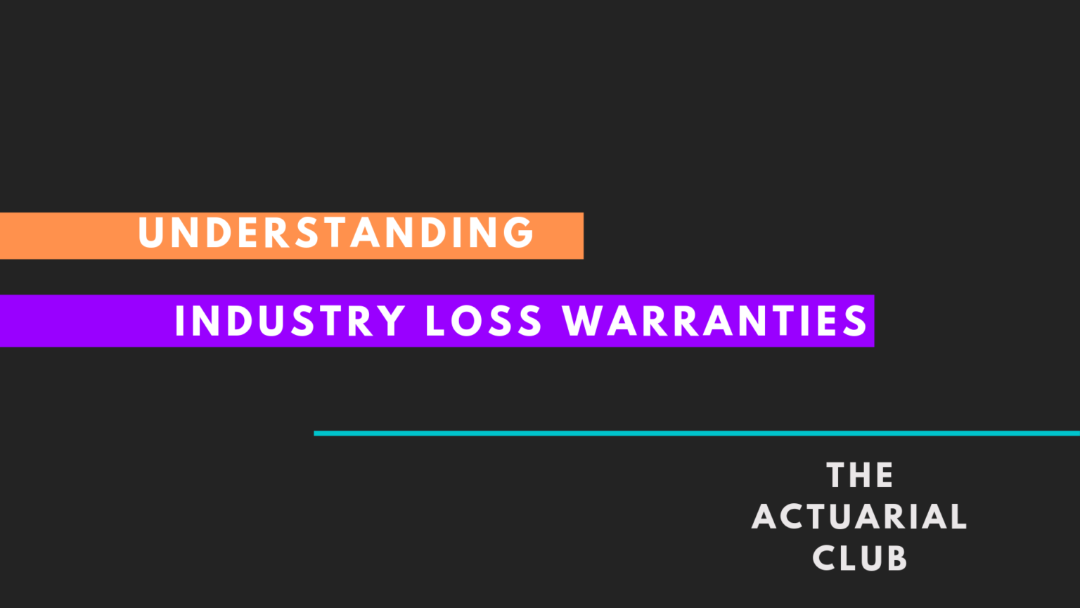 Industry Loss Warranties - ILWs • The Actuarial Club