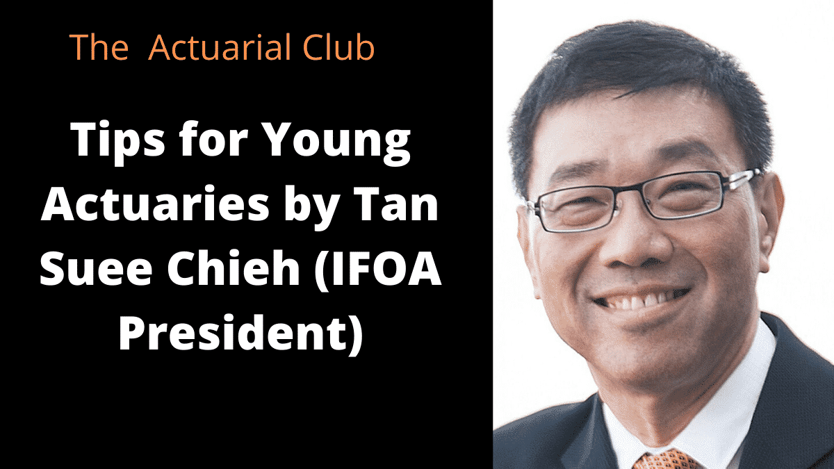 Tips for Young Actuaries by Tan Suee Chieh (IFOA President) • The ...